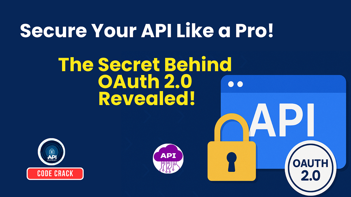 Secure Your API Like a Pro! The Secret Behind OAuth 2.0 Revealed! | by Code Crack | Write A ...