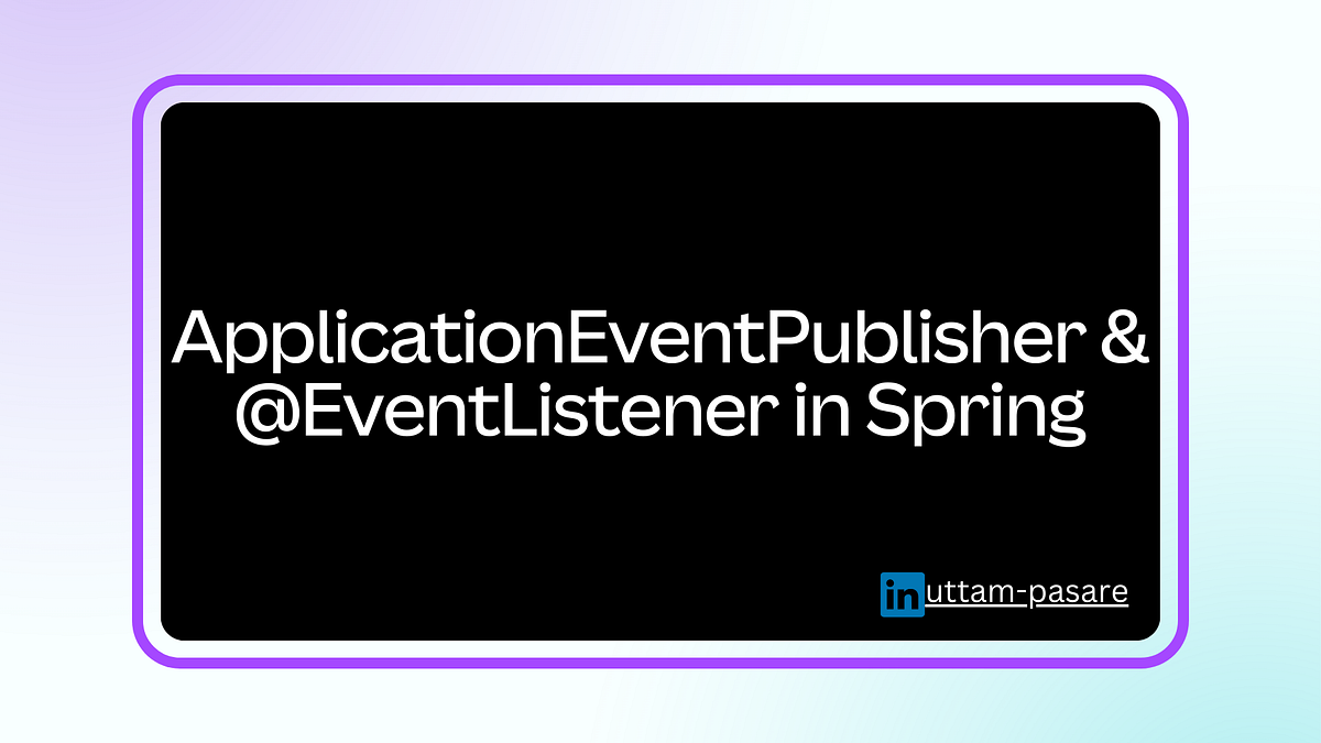 Do you know about @EventListener and ApplicationEventPublisher in Spring? | by Uttam Pasare ...