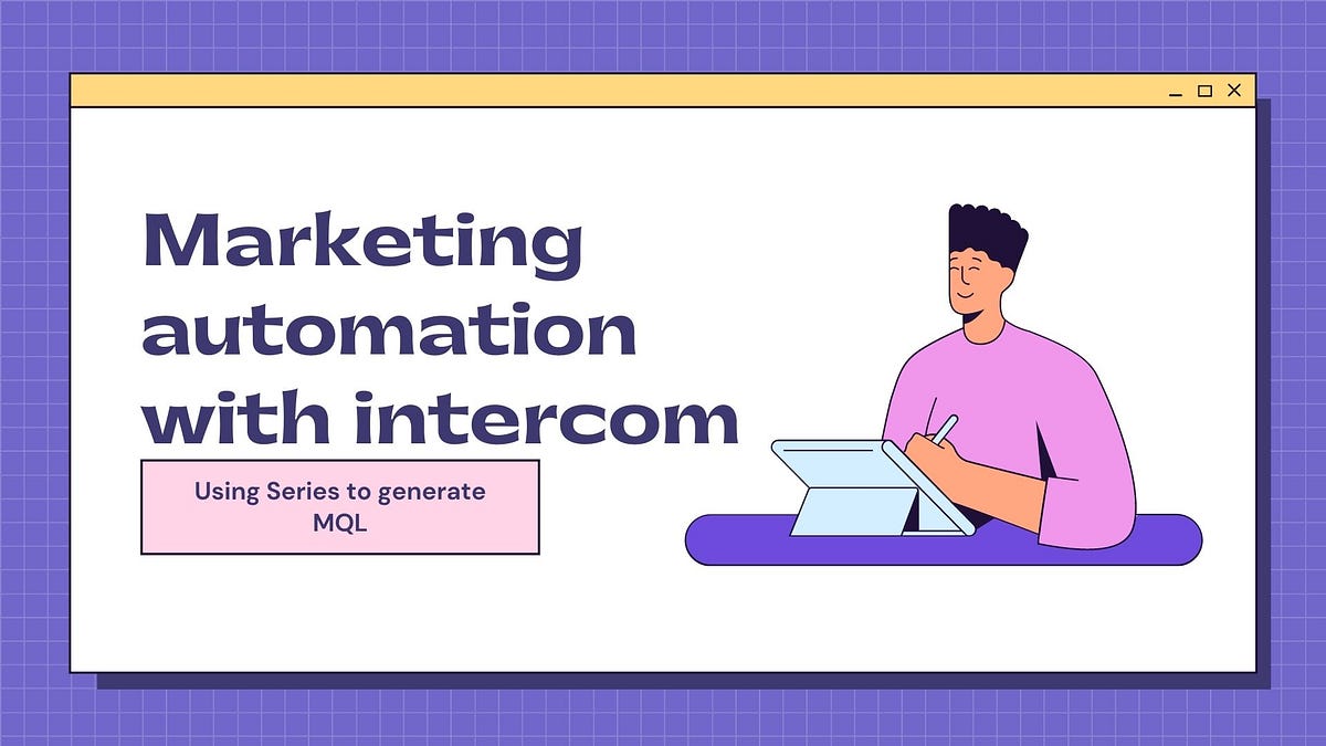Marketing automation with intercom — using series! | by Viral Tagdiwala ...