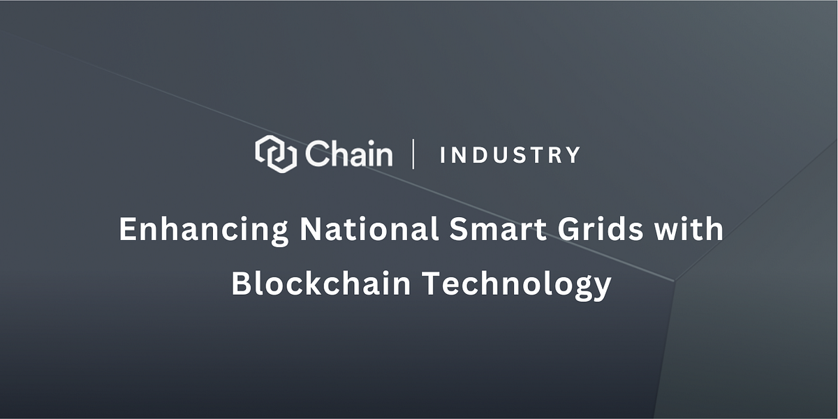 Enhancing National Smart Grids with Blockchain Technology | by Chain | Medium