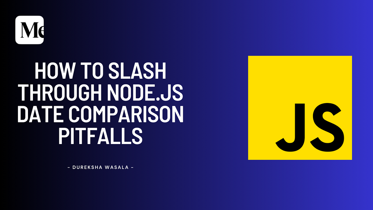 How to Slash Through Node.js Date Comparison Pitfalls | by Dureksha ...