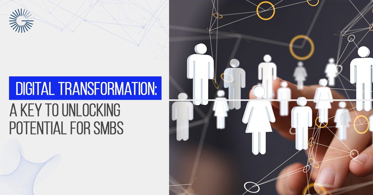 Digital Transformation A Key To Unlocking Potential For Smbs By Paul Lucki Medium