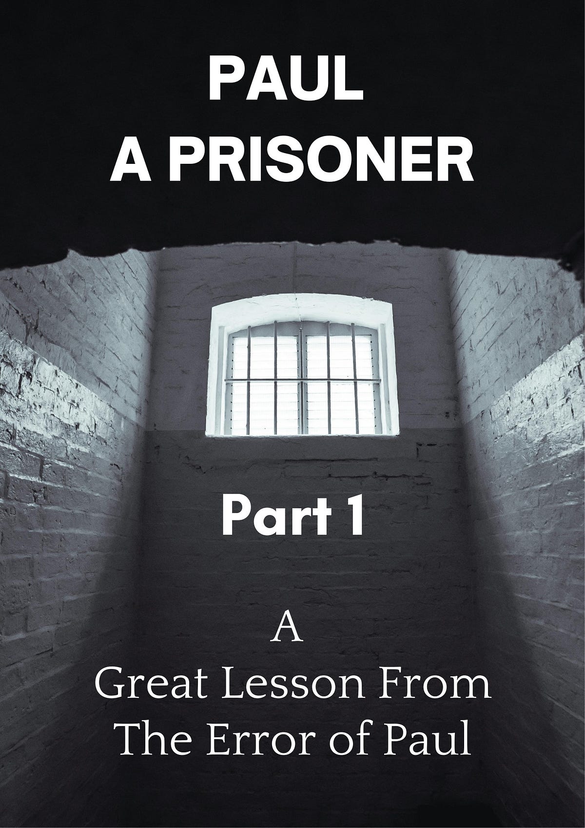 Paul A Prisoner – Part 1. A Great Lesson From The Error of Paul | by ...