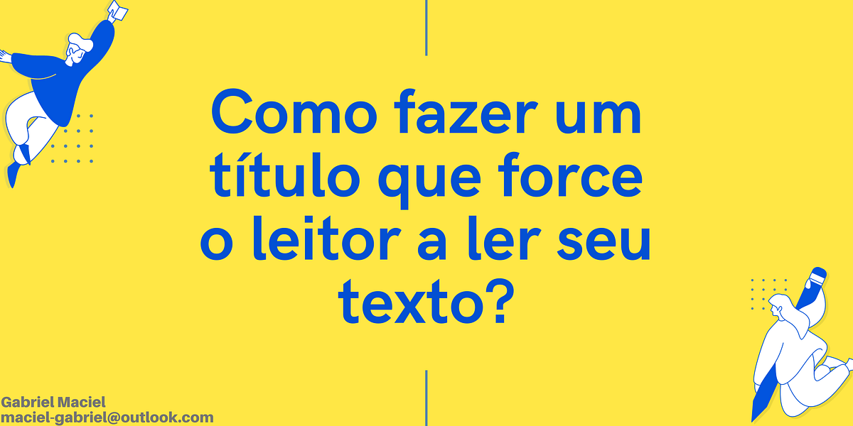 Como fazer um título que force o leitor a ler seu texto? | by Gabriel ...