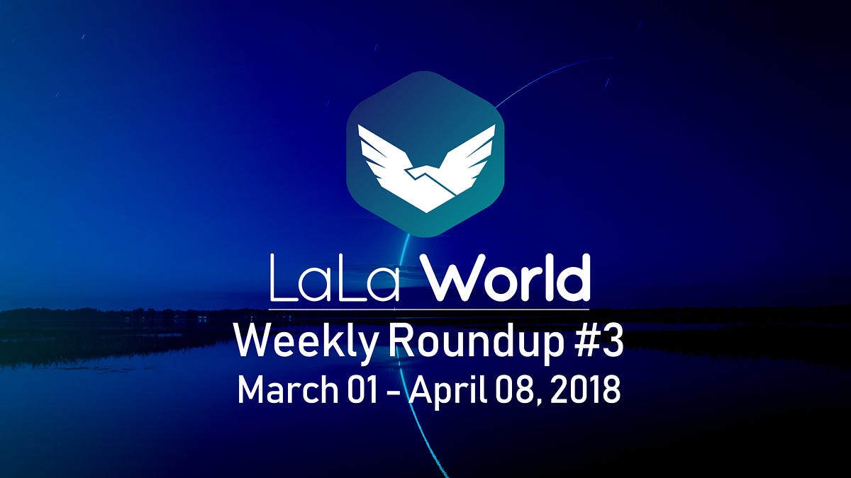 LALA World Weekly Roundup #3. Week of April 01-April 08, 2018 | by ...