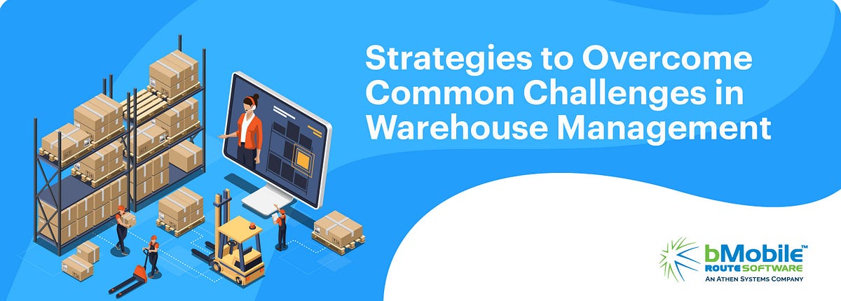 Strategies to Overcome Common Challenges in Warehouse Management | by bMobile Route Software ...