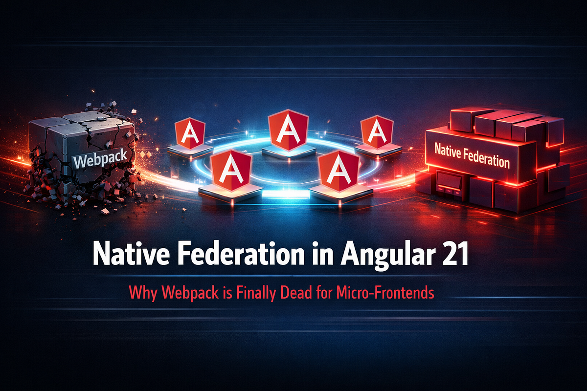 Native Federation in Angular 21: Why Webpack is Finally Dead for Micro ...