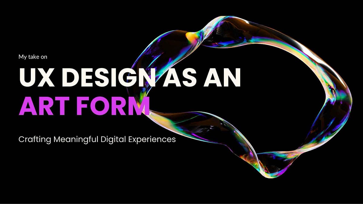 UX Design as an Art Form:. My take on this well discussed topic… | by ...