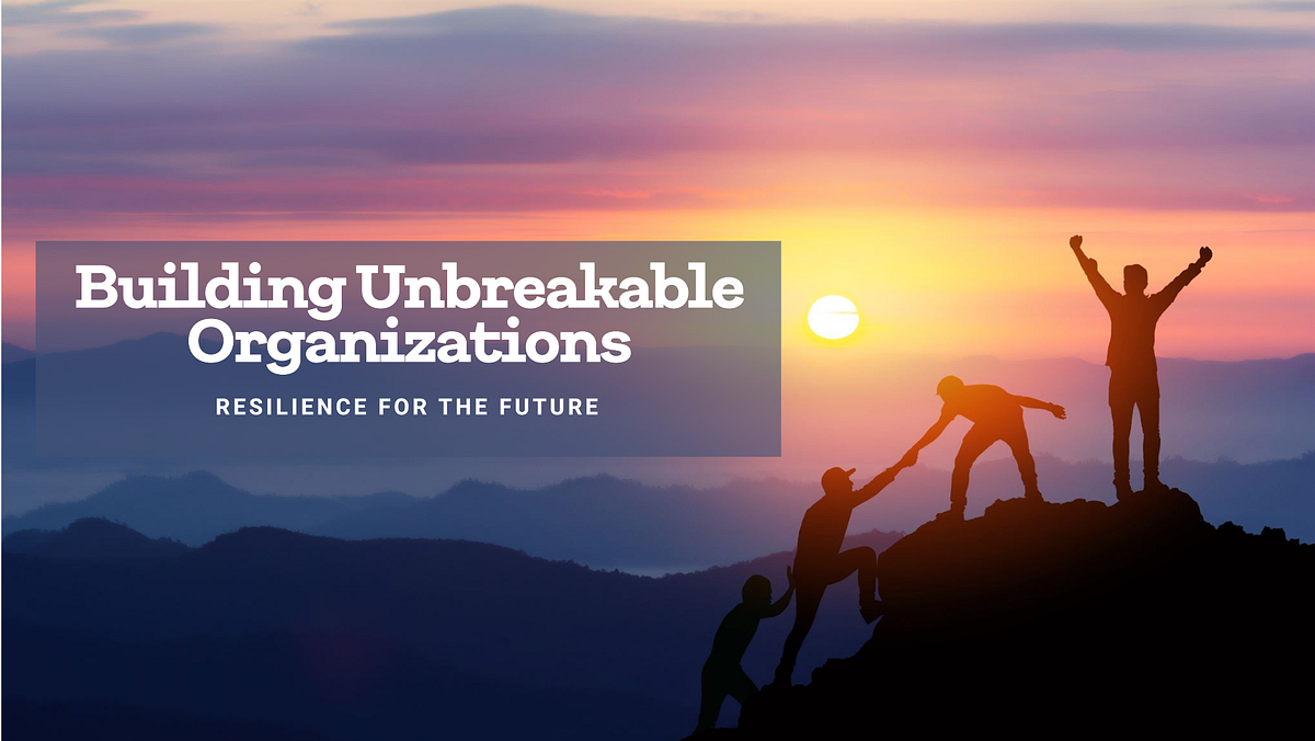 Resilience: Building Unbreakable Organizations for the Future | by Hassan Speaks | Medium