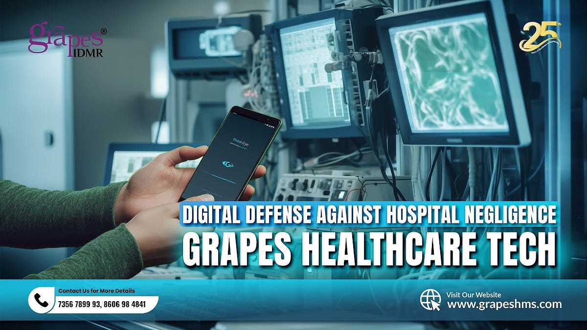 Digital Defence Against Hospital Negligence | Grapes Healthcare Tech | EMR Software | Third Eye ...
