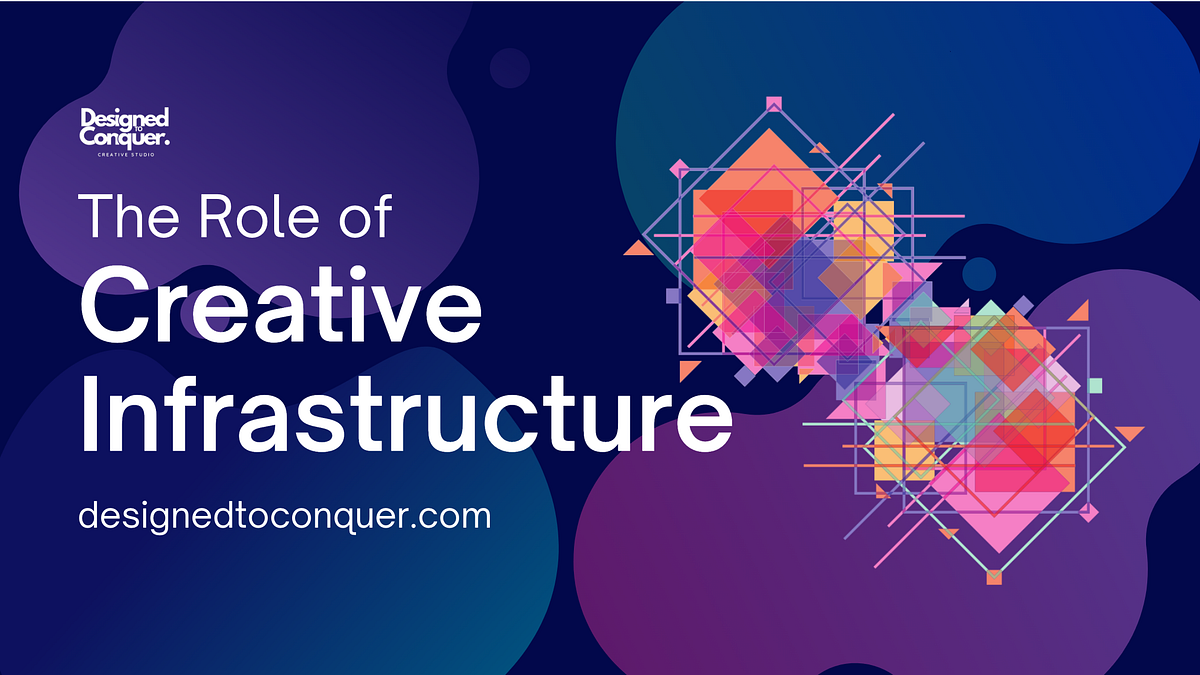 Role of Creative Infrastructure. We live in a time when ...