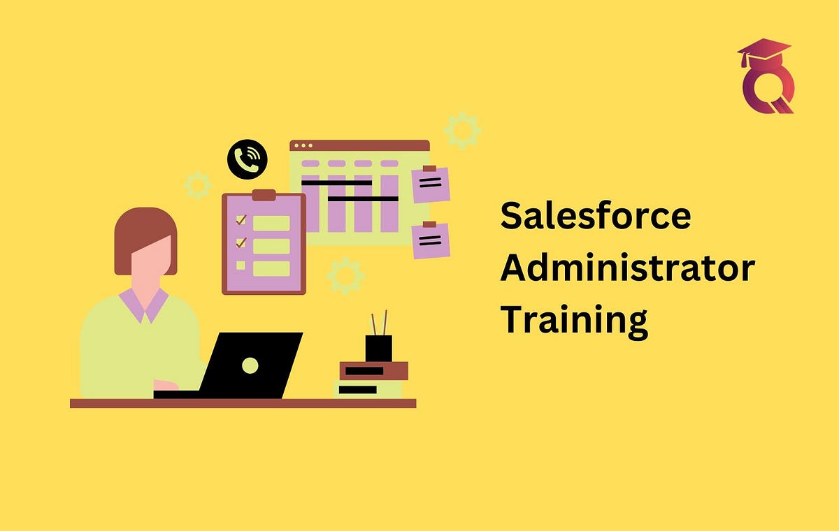 Salesforce Administrator Training Tutorial | by QuantoKnack Training | Jul, 2024 | Medium