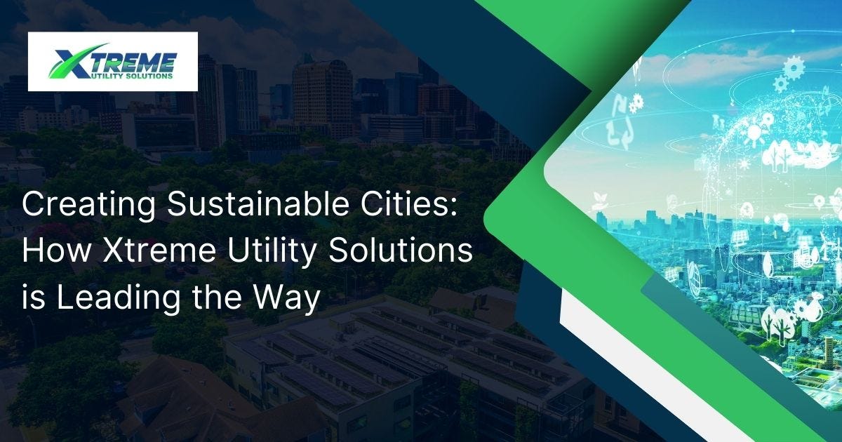 Creating Sustainable Cities: How Xtreme Utility Consulting is Leading ...
