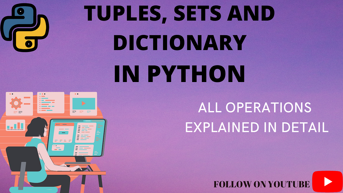 TUPLES, SETS AND DICTIONARY. Guys we have previously discussed about… | by Saikumar Reddy | Dev ...
