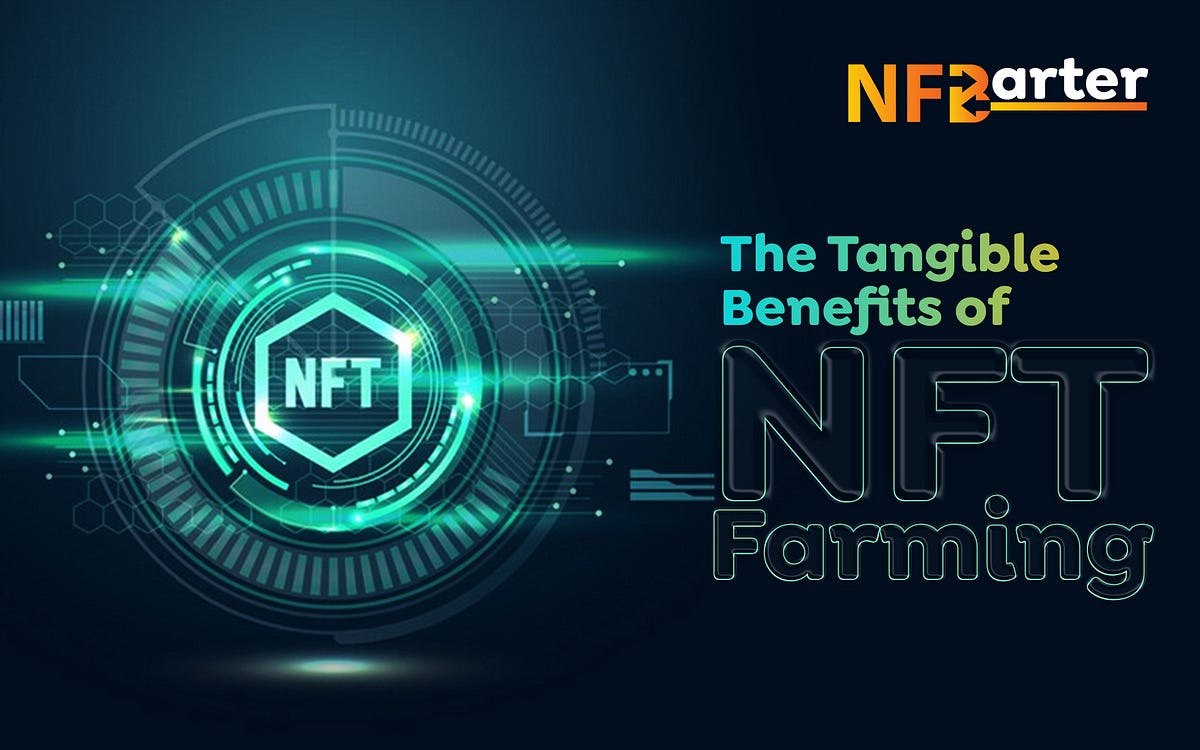 The Tangible Benefits of NFT Farming | by NFbarter | Medium