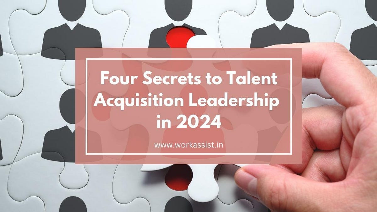 Four Secrets to Talent Acquisition Leadership in 2024 | by Relationship ...