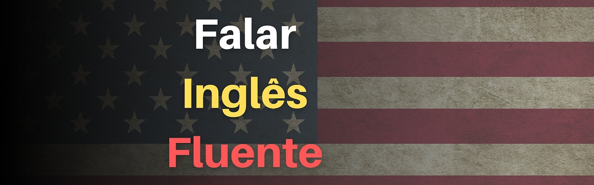 Como falar Inglês Fluente. A Fala ou o Speaking em idiomas… | by Lingua ...
