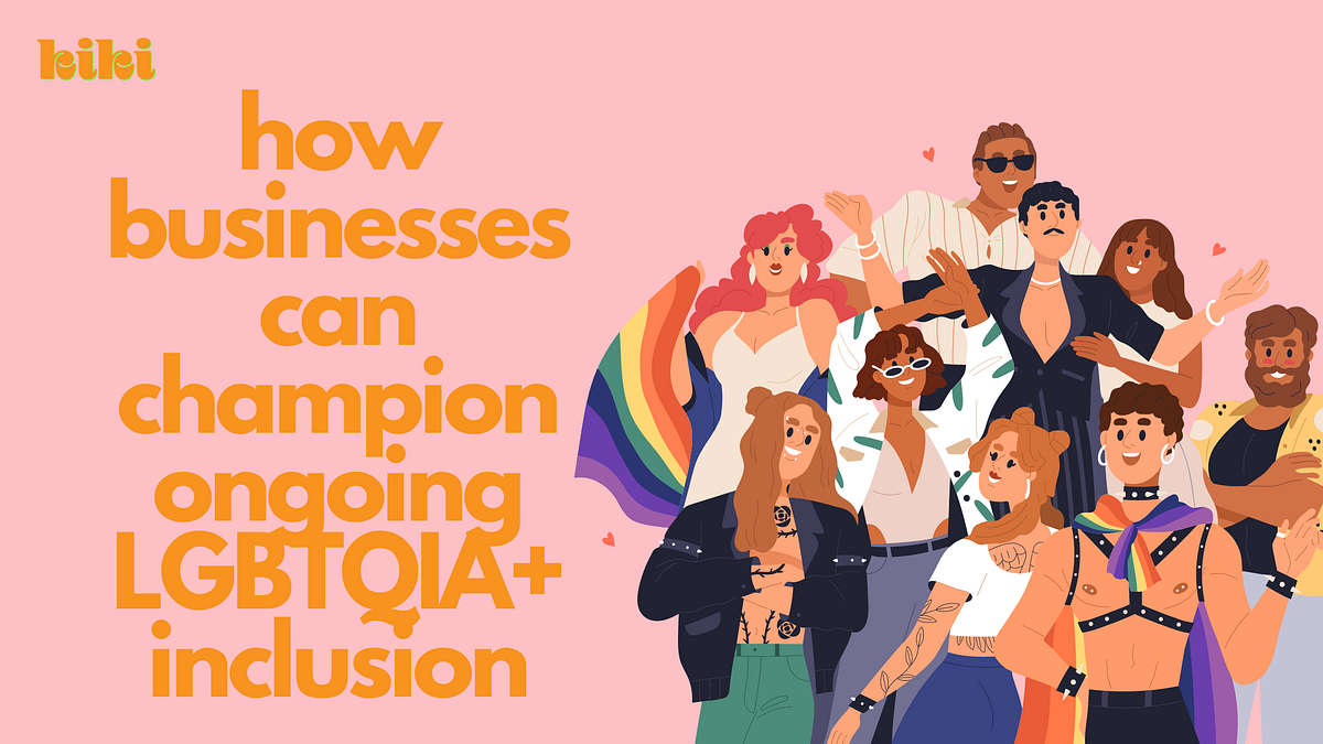 How Businesses Can Champion Ongoing LGBTQIA+ Inclusion | by Kiki App ...