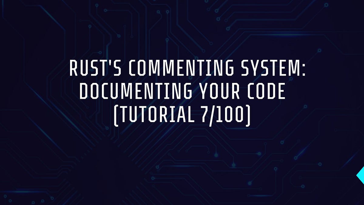 Rust’s Commenting System: Documenting Your Code (Tutorial 7/100) | by Giorgio Martinez | Towards Dev