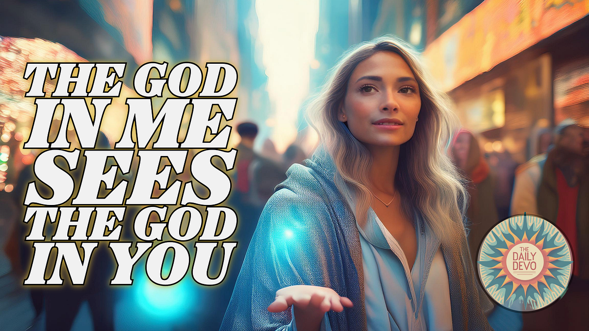 The God In Me Sees The God In You | by Leon Bloder | Medium
