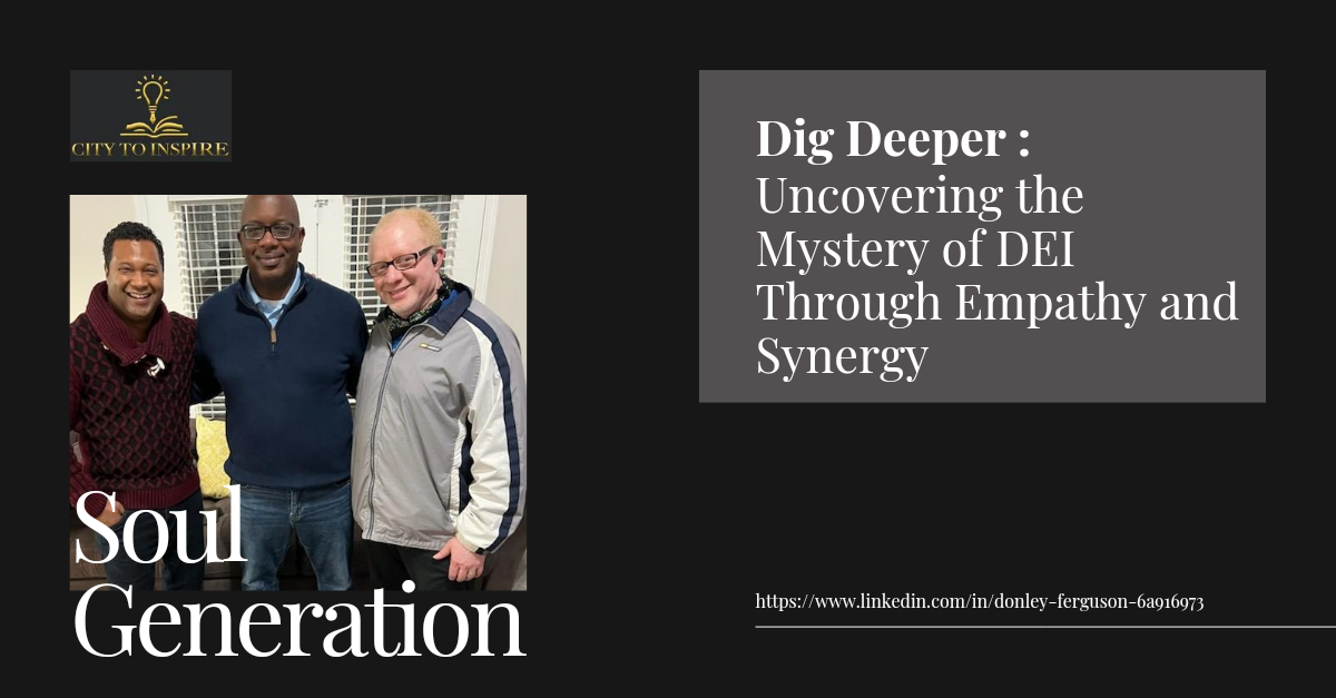 Dig Deeper: Uncovering the Mystery of DEI Through Empathy and Synergy ...