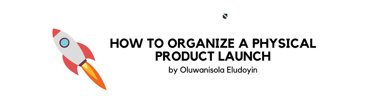 How to organize a physical product launch | by Oluwanisola | Apr, 2024 ...