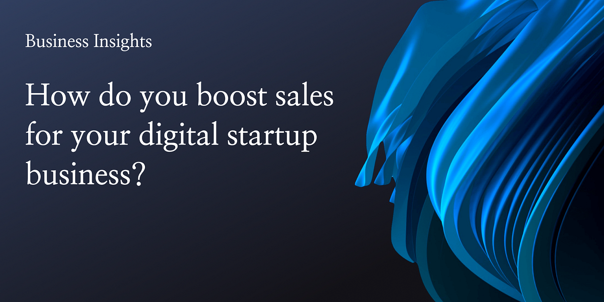 How to boost sales for your digital startup business? | by Fanni ...