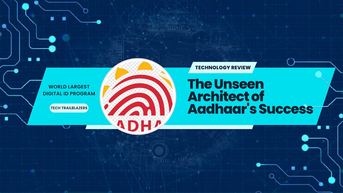 The Unseen Architect of Aadhaar’s Success | by Manoj deebak ...