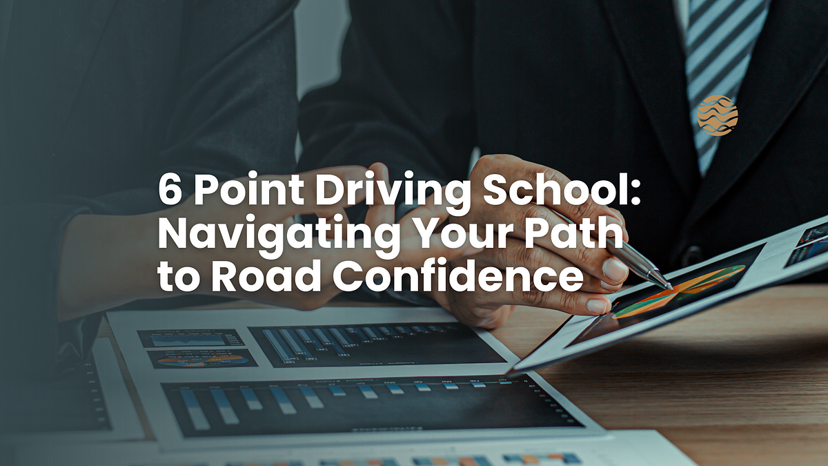 6 Point Driving School: Navigating Your Path to Road Confidence | by ... 6 Point Driving School: Navigating Your Path to Road Confidence | by ...