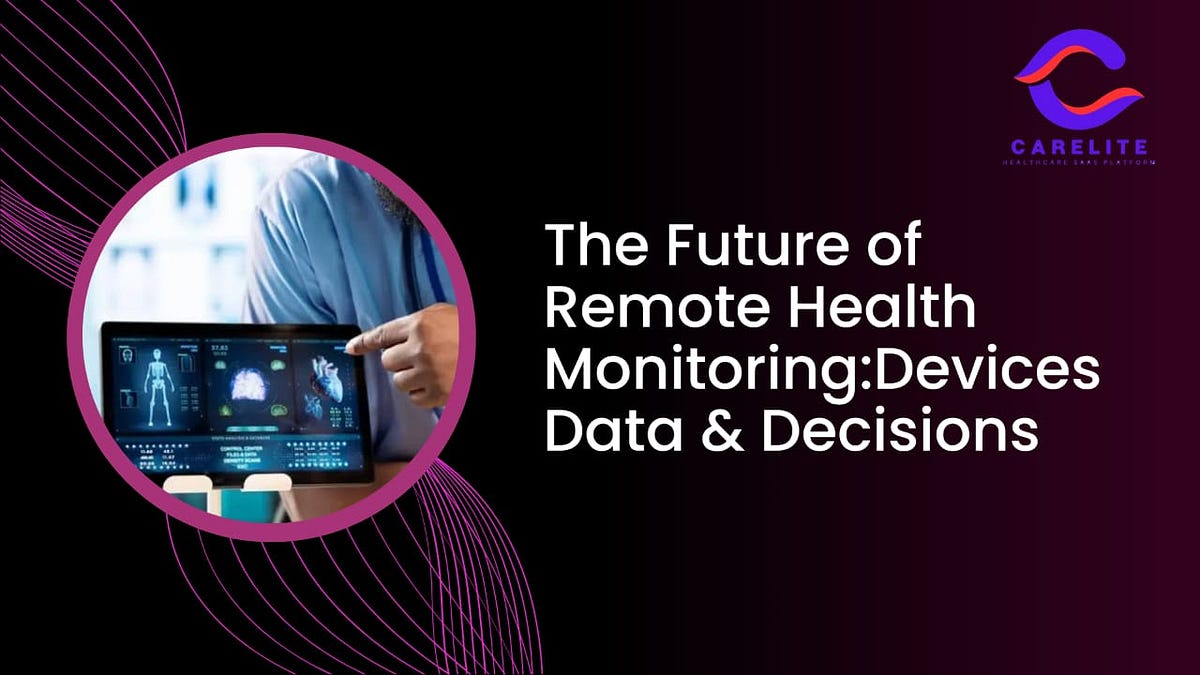 The Future of Remote Health Monitoring: Devices, Data & Decisions | by ...