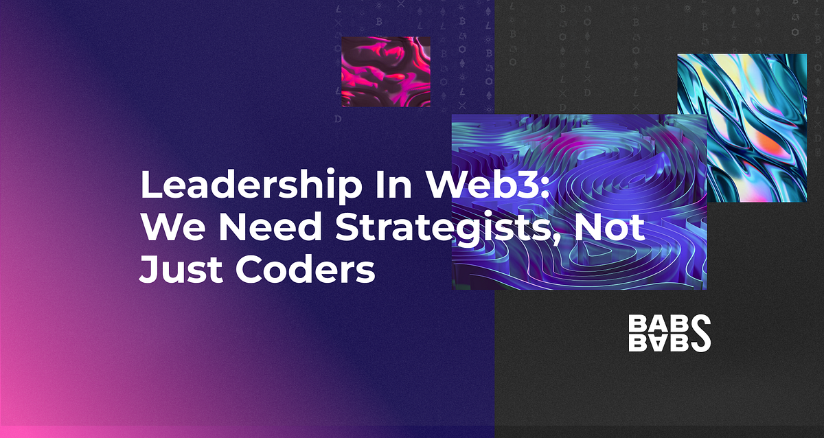 Leadership in Web3: We Need Strategists, Not Just Coders | by BABs | Medium