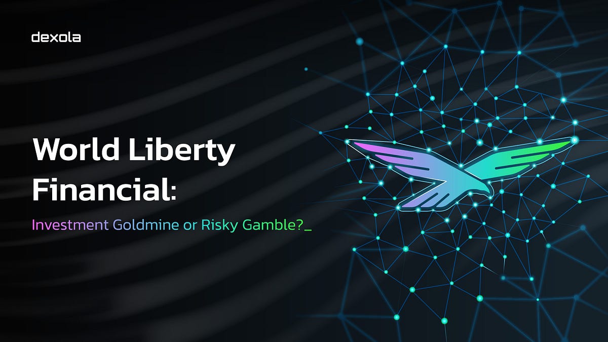 World Liberty Financial: Investment Goldmine or Risky Gamble? | by ...