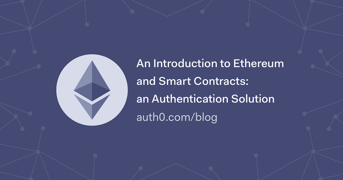 An Introduction to Ethereum and Smart Contracts: an Authentication Solution | by Auth0 | Medium