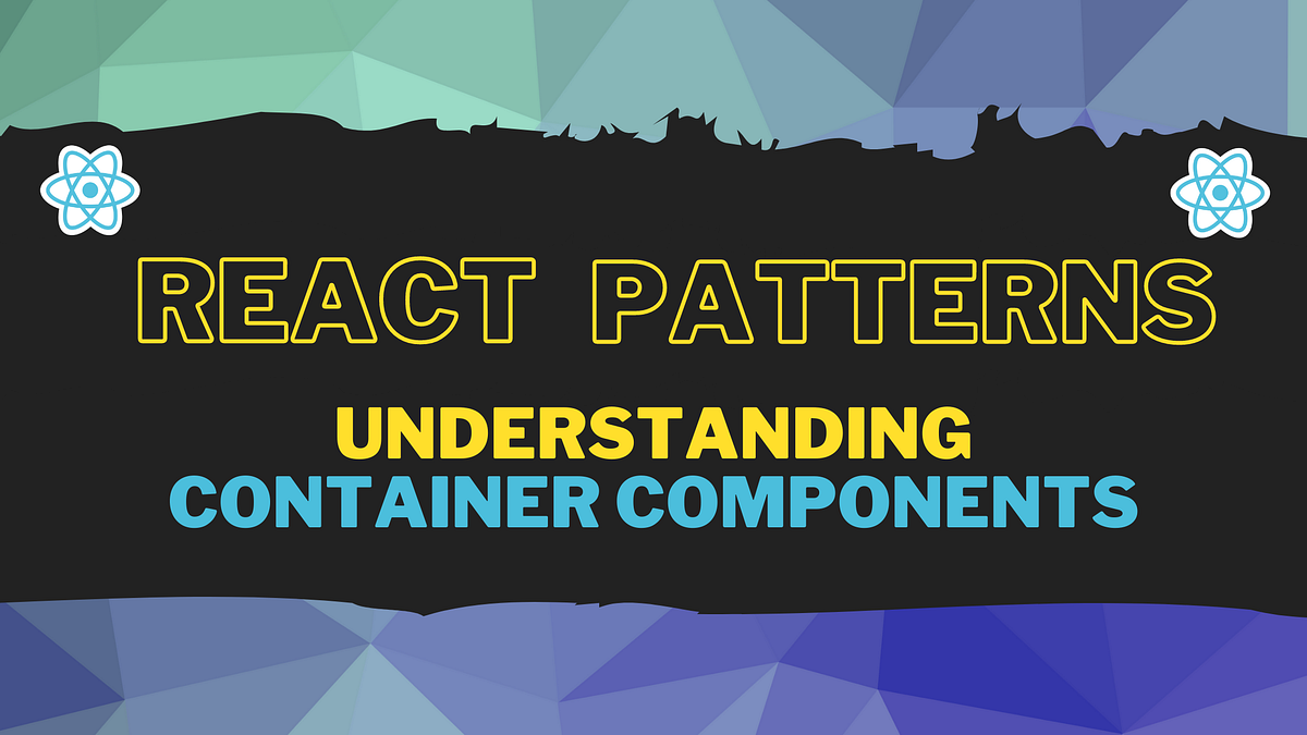 Understanding the Container Component Pattern with React Hooks | by Tapas Adhikary ...