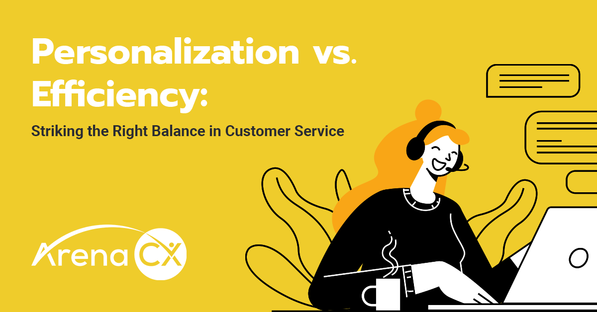 Personalization Vs Efficiency Striking The Right Balance In Customer Service By Arenacx