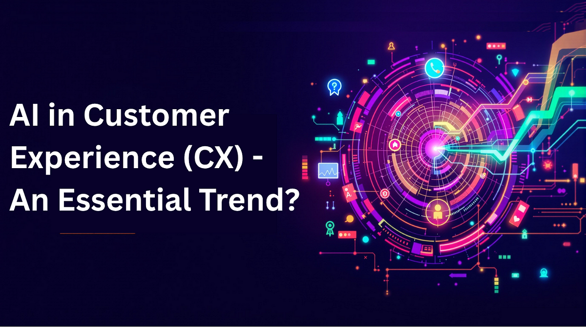 AI in CX, An Essential Trend ?. We are witnessing an age of AI… | by ...