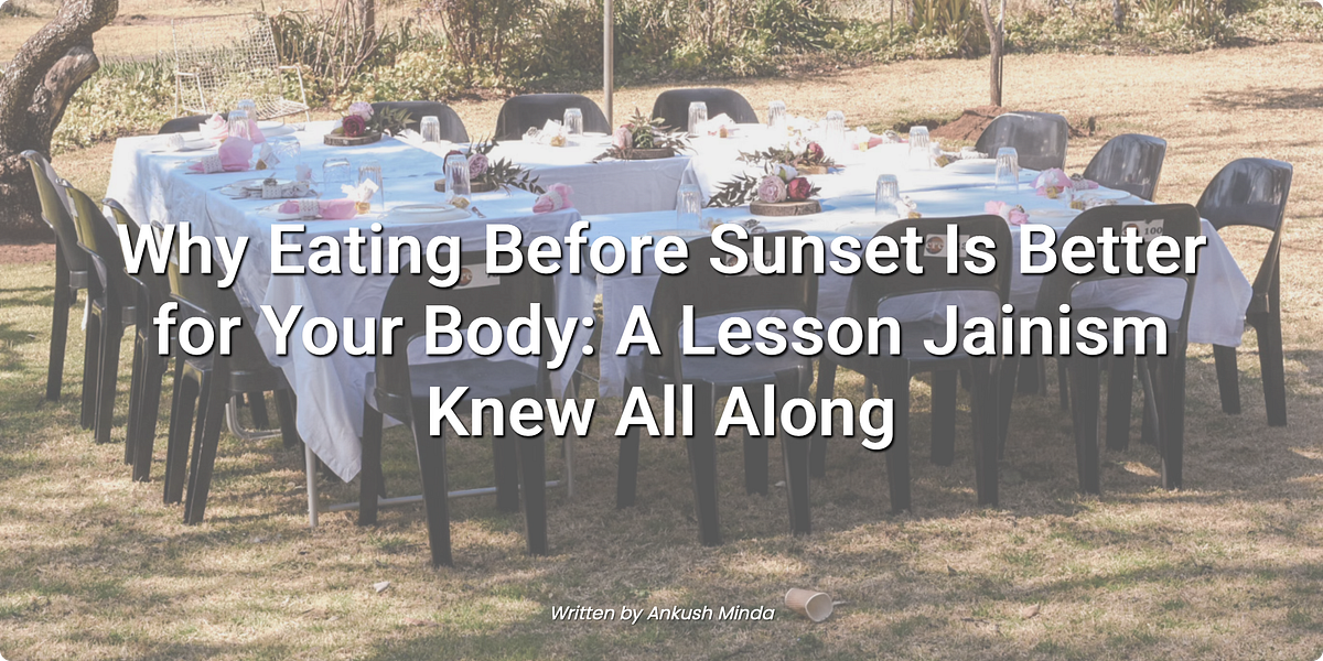 Why Eating Before Sunset Is Better for Your Body: A Lesson Jainism Knew ...