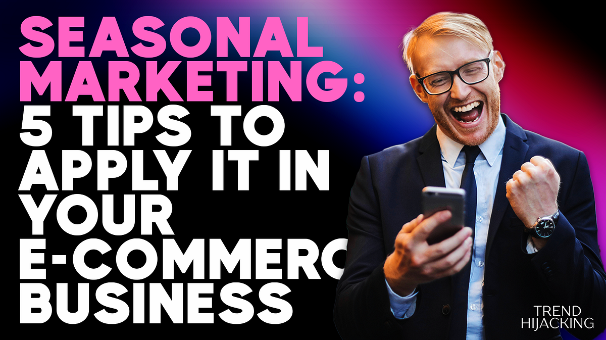 Boost Your Sales with These 5 Seasonal Marketing Ideas for E-commerce ...