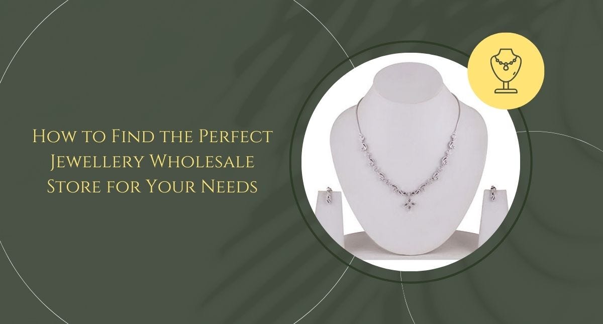 How to Find the Perfect Jewellery Wholesale Store for Your Needs | by ...