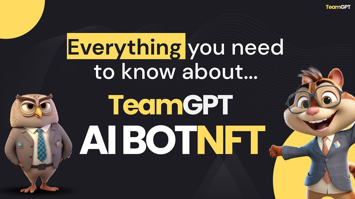 Everything You Need to Know About TeamGPT NFT: Revolutionizing AI Bots with Unique NFT Utilities ...