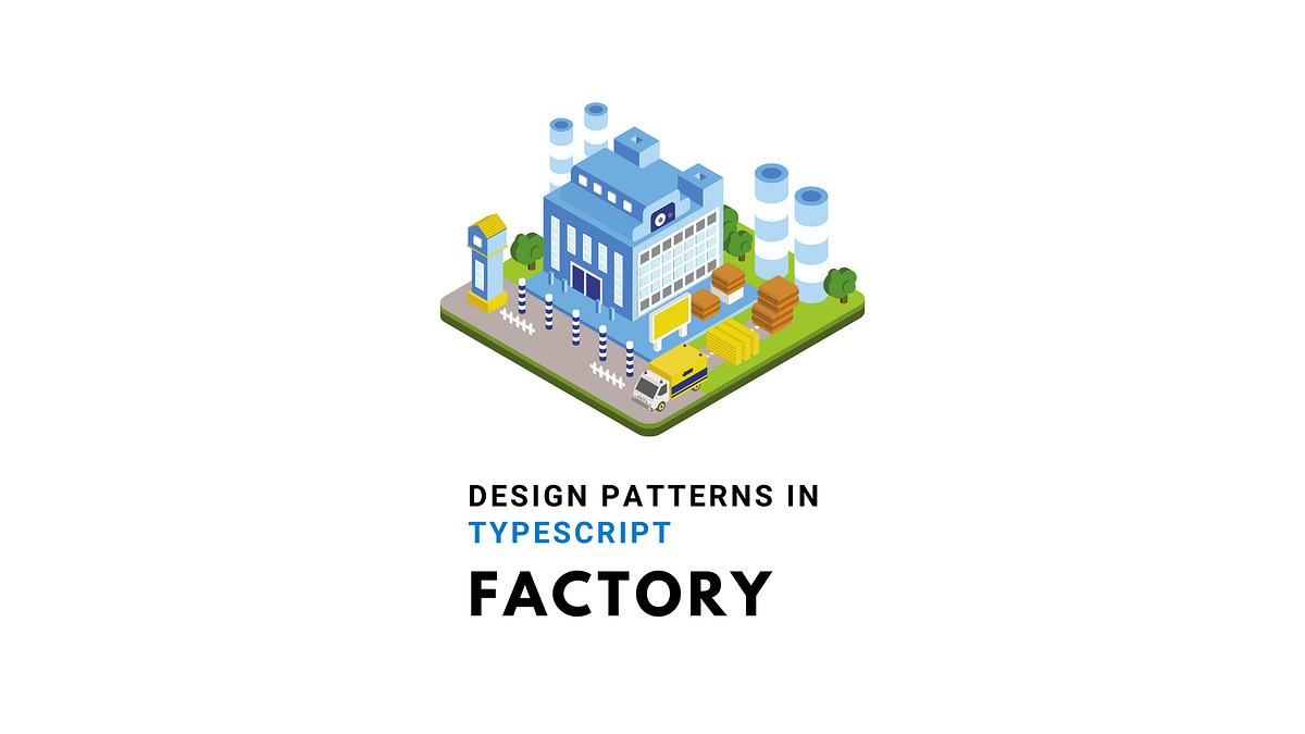 Design Patterns In TypeScript — Factory | by Cesar William Alvarenga ...
