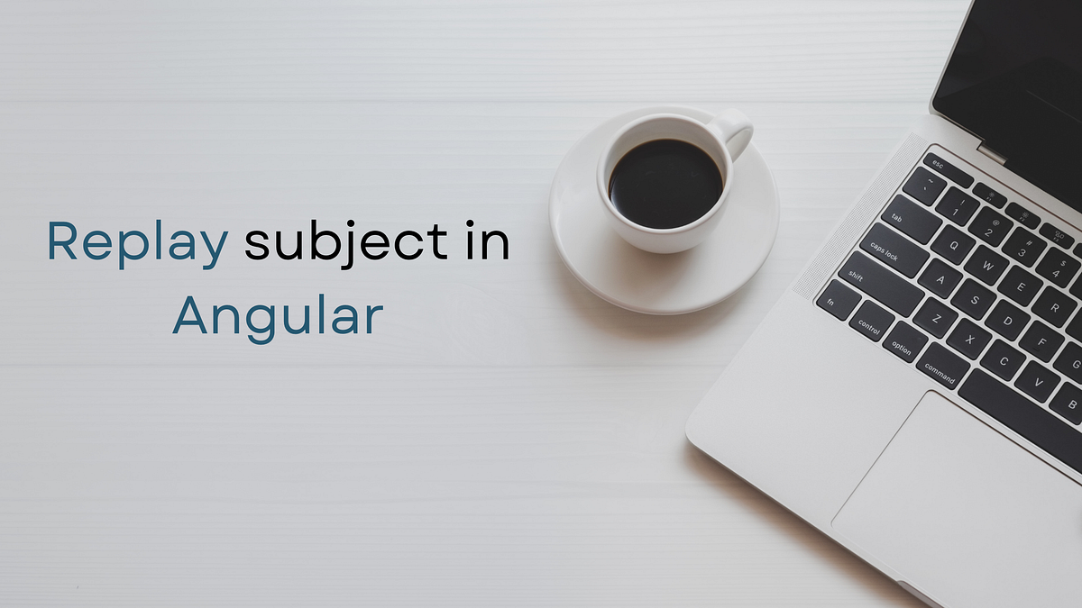 Replay subject in Angular. Source: Replay subject in Angular | by Pravin M | Dev Genius