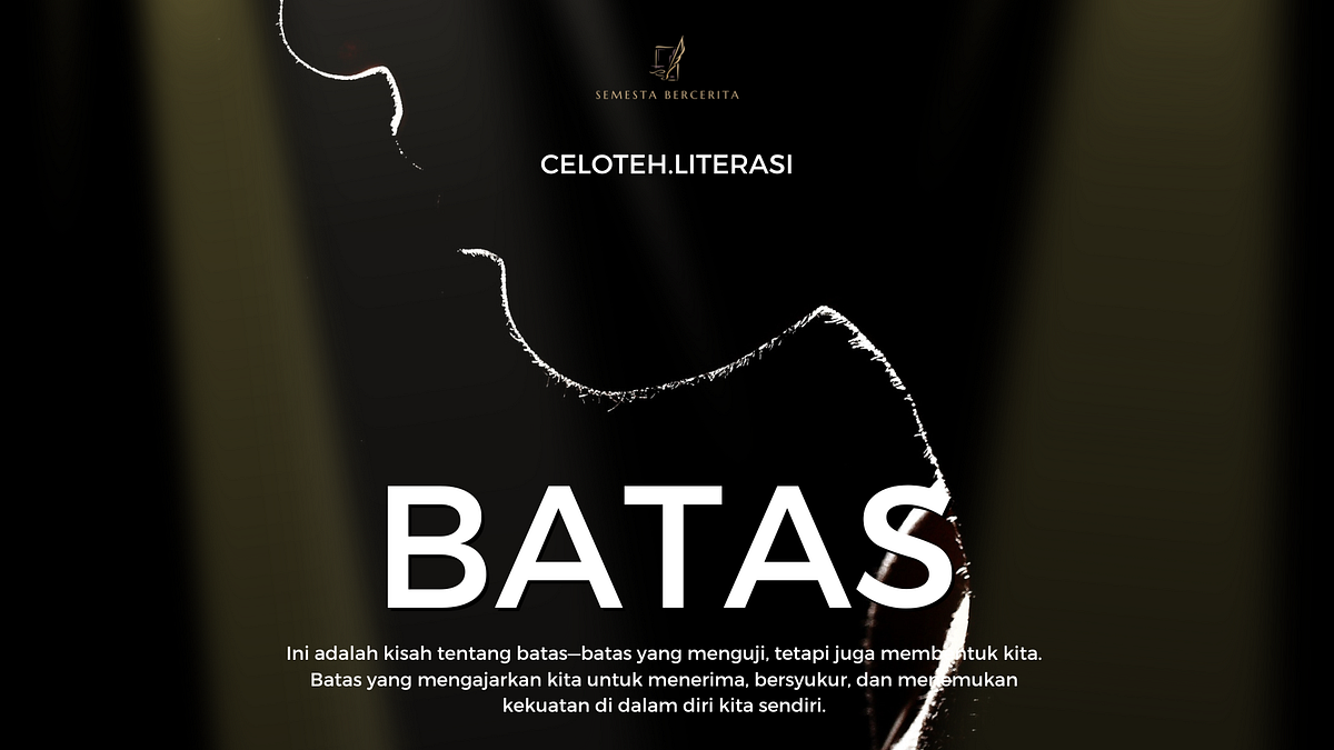 BATAS Karya Celoteh.literasi. Apa yang kalian ketahui tentang… | by Semesta Bercerita | Medium