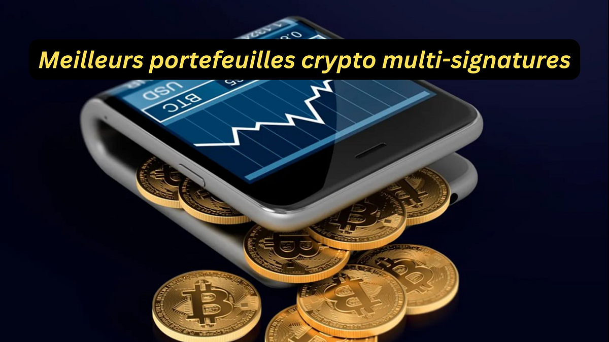 Meilleurs portefeuilles crypto multi-signatures | Medium