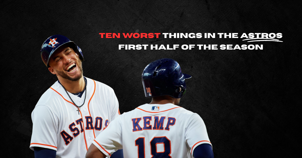 TEN WORST THINGS IN THE ASTROS FIRST HALF OF THE SEASON: | by Breathing ...