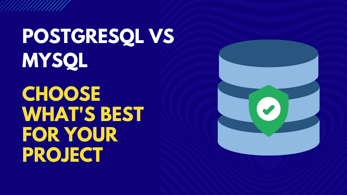 PostgreSQL vs MySQL : Choose What’s Best For Your Project | by Mrugank Ray | Medium