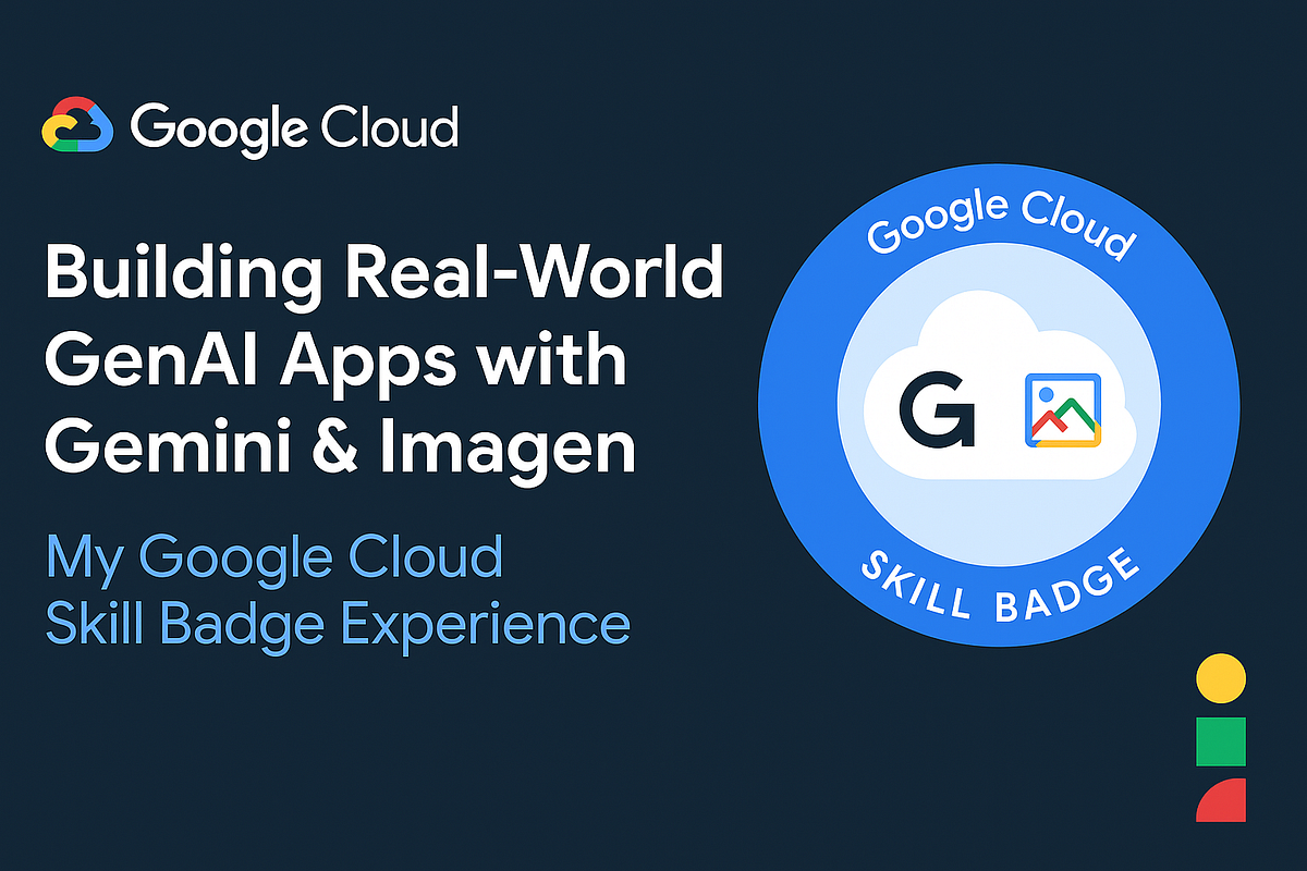 Building Real-World GenAI Apps with Gemini & Imagen — My Skill Badge ...