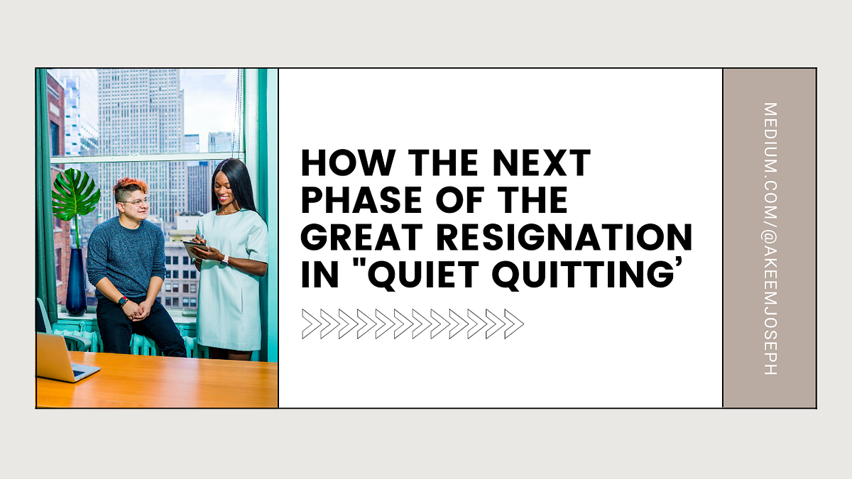 How The Next Phase Of The Great Resignation In “Quiet Quitting’ | by ...