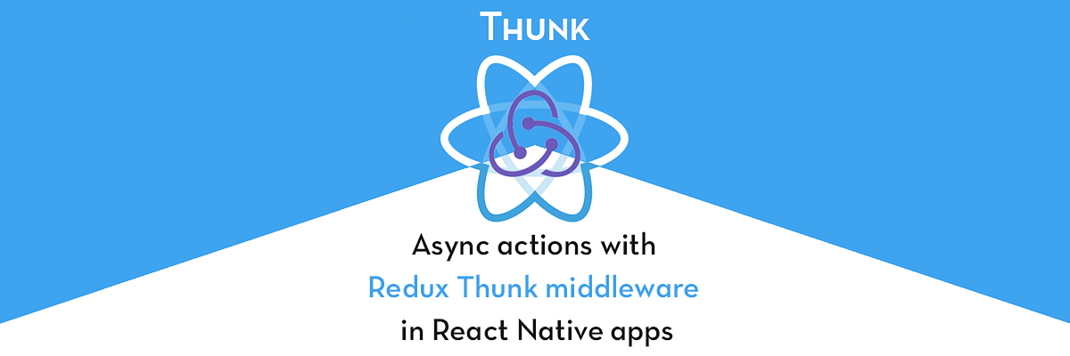 Async actions with Redux Thunk middleware in React Native apps | by ...