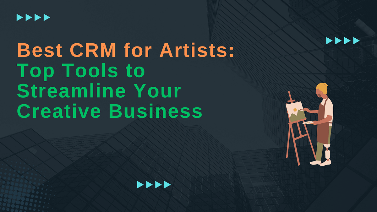 Best CRM for Artists: Top Tools to Streamline Your Creative Business ...